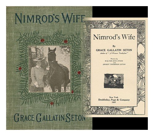 Nimrods Wife / by Grace Gallatin Seton ; Pictures by Walter King Stone ...