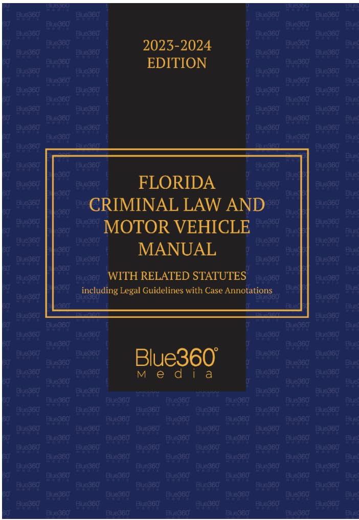 Florida Criminal Law & Motor Vehicle Manual: 2023-2024 Edition: Blue360 ...