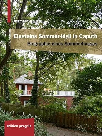 Einsteins Sommer-Idyll in Caputh: Biographie eines Sommerhauses ...