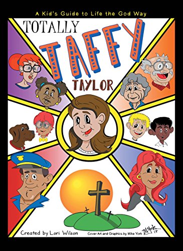 Totally Taffy Taylor: A Kid’S Guide to Life the God Way - Kindle ...