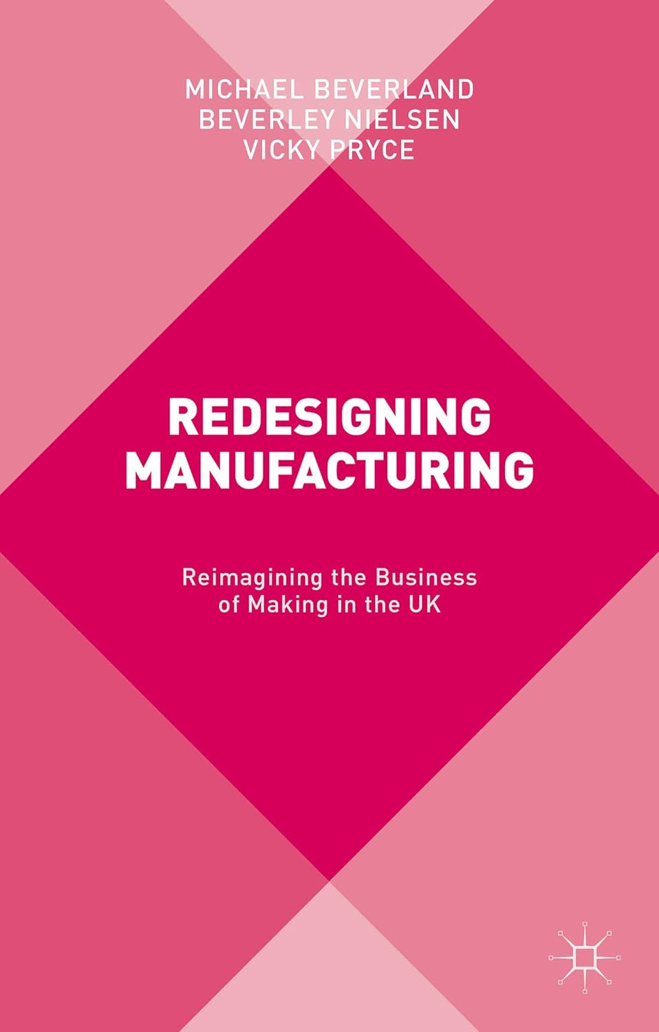 Redesigning Manufacturing: Reimagining the Business of Making in the UK ...