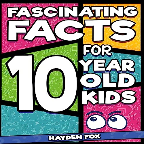 Fascinating Facts for 10 Year Old Kids: Explore the Wonders of the ...