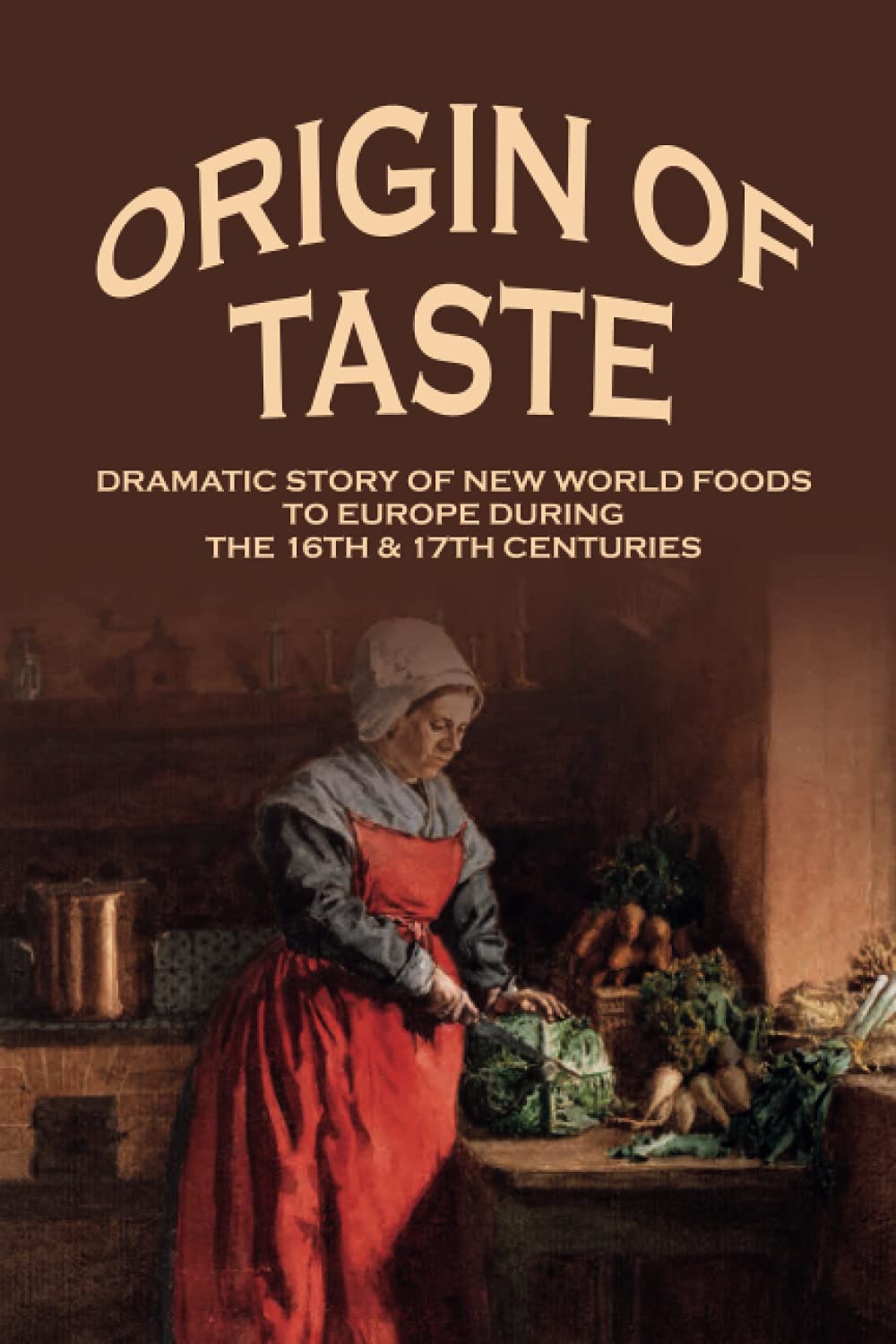 Buy Origin Of Taste: Dramatic Story Of New World Foods To Europe During ...