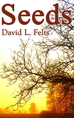 Seeds - Kindle edition by Felts, David L.. Literature & Fiction Kindle ...