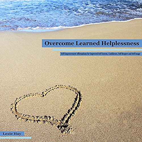 Overcome Learned Helplessness: Self-Empowerment Affirmations for ...