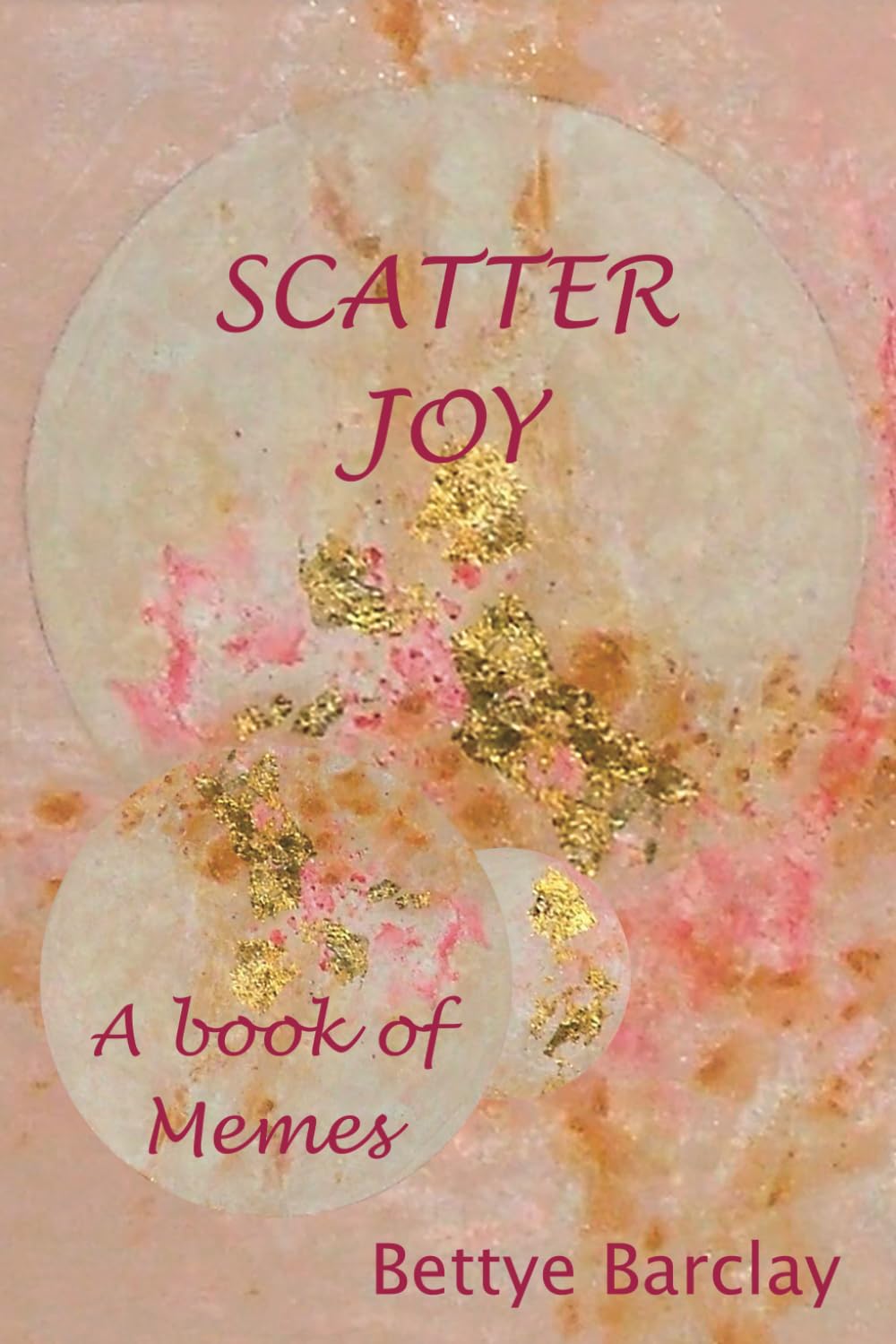 Scatter Joy: A book of Memes: Barclay, Bettye: 9781737745327: Amazon ...