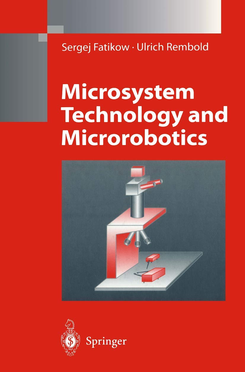 Microsystem Technology and Microrobotics: Fatikow, Sergej, Rembold ...