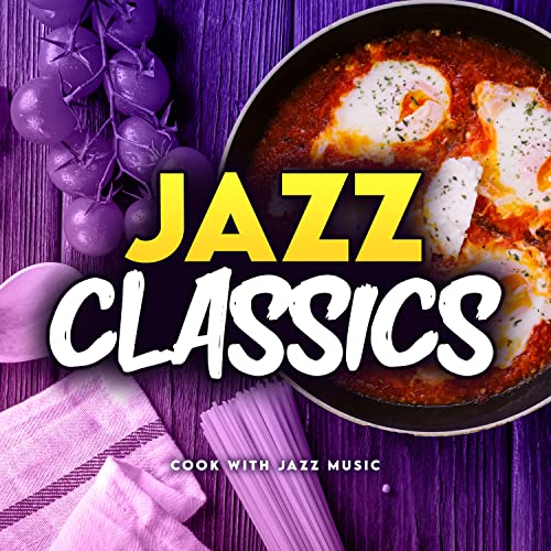 Play Jazz Classics by Cook With Jazz Music on Amazon Music Unlimited ...