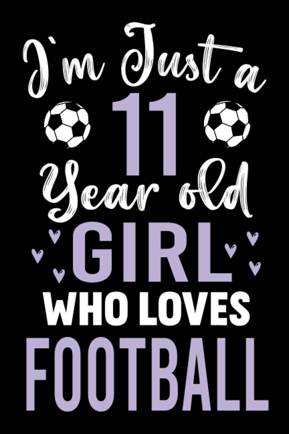 Football Gifts For Girls I m Just A 11 Year Old Girl Who Loves football-gifts-for-girls-i-m-just-a-11-year-old-girl-who-loves