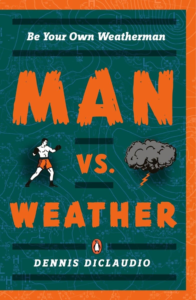 Man vs. Weather: Be Your Own Weatherman: Diclaudio, Dennis ...