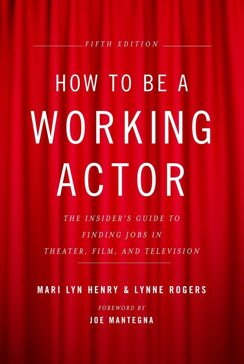 How to Be a Working Actor, 5th Edition: The Insider's Guide to Finding ...