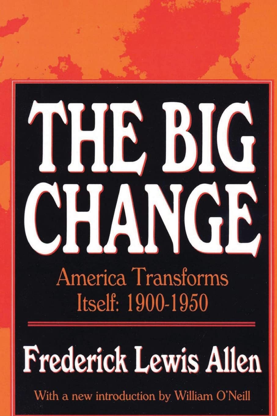 The Big Change: America Transforms Itself, 1900-50: Allen, Frederick Lewis: 9781560006398 ...
