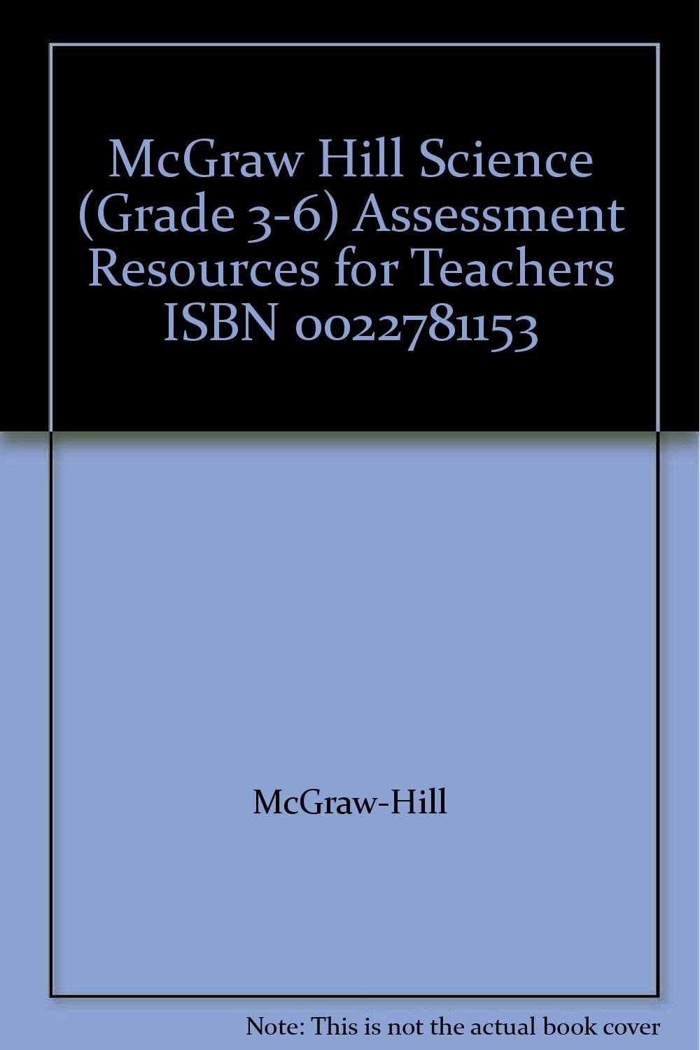 McGraw Hill Science (Grade 3-6) Assessment Resources for Teachers ISBN ...
