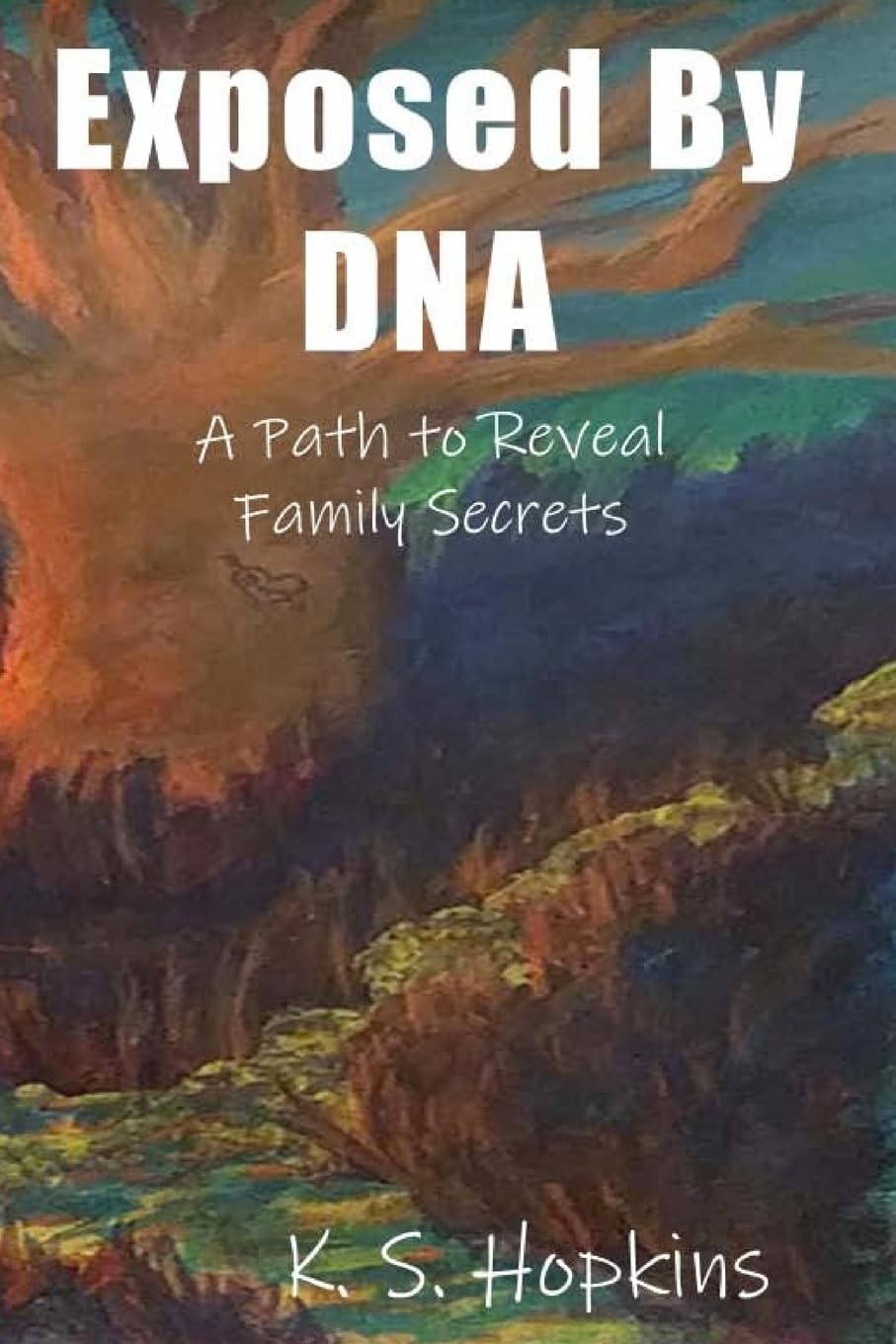 Exposed By DNA: A Path to Reveal Family Secrets: Hopkins, K. S ...