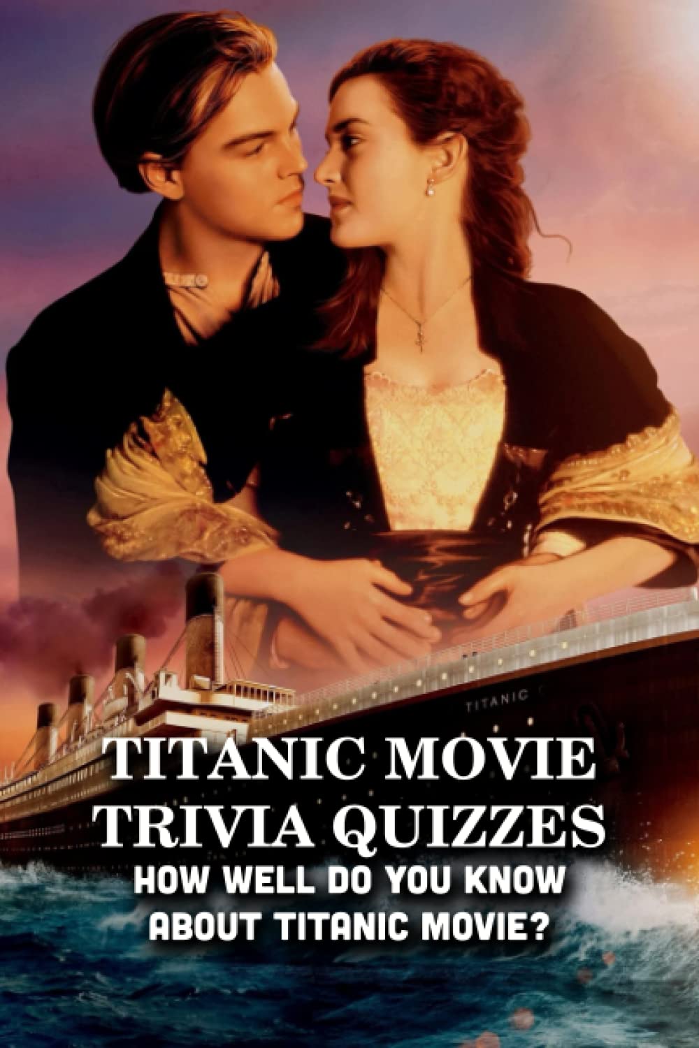 Buy Titanic Movie Trivia Quizzes: How Well Do You Know about Titanic ...