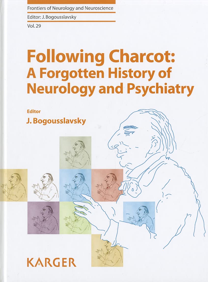Following Charcot: A Forgotten History of Neurology and Psychiatry ...