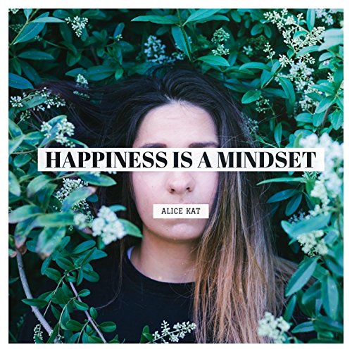 Amazon.com: Happiness Is A Mindset : Alice Kat: Digital Music
