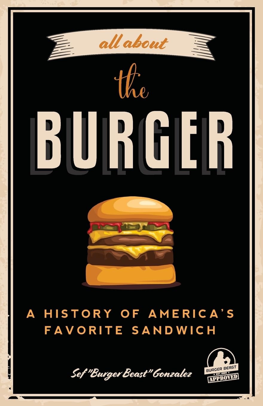 All about the Burger: A History of America’s Favorite Sandwich (Burger ...