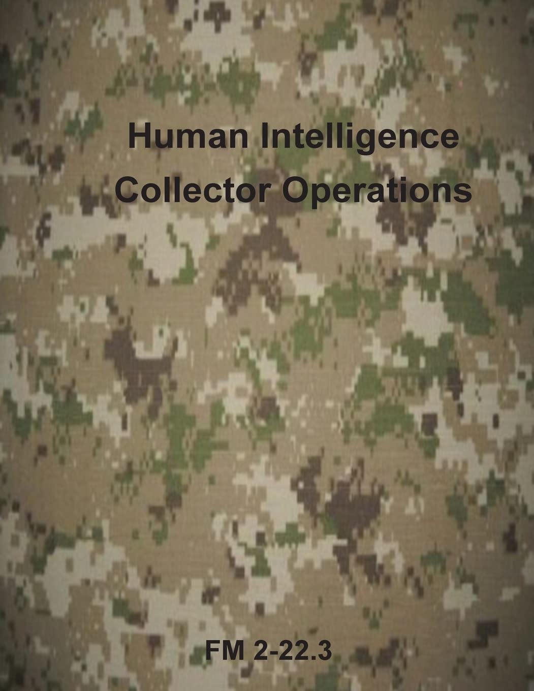 Human Intelligence Collector Operations: Department of the Army ...