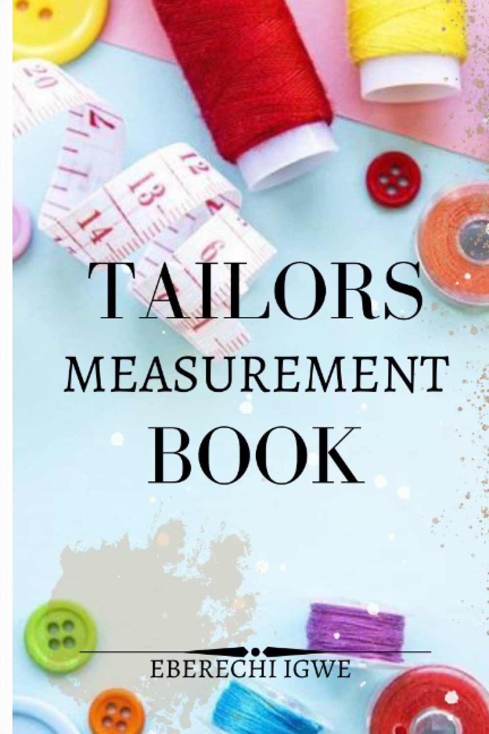 TAILORS MEASUREMENT BOOK: A detailed template listing all the ...