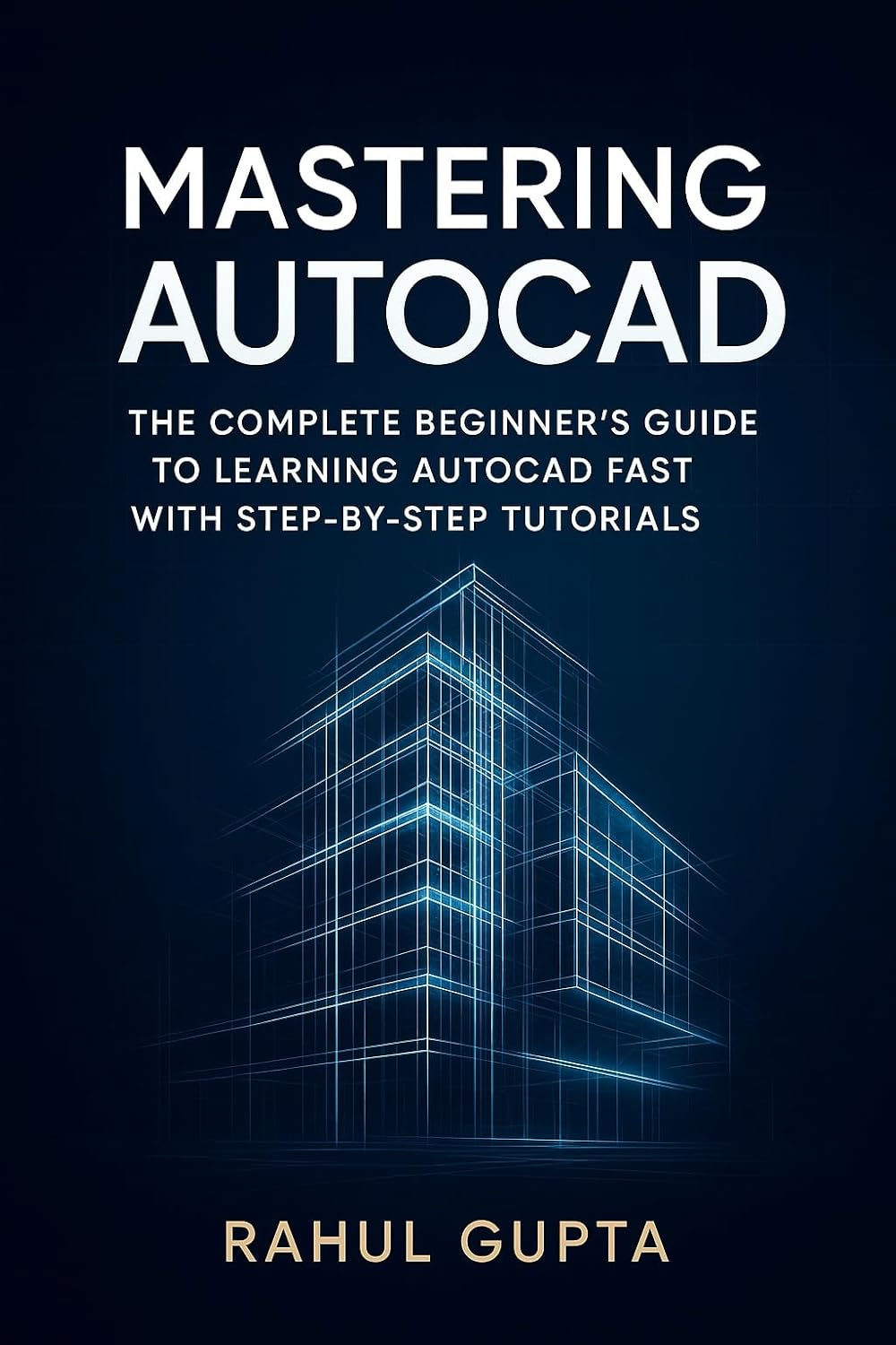 Mastering AutoCAD: The Complete Beginner’s Guide to Learning AutoCAD ...