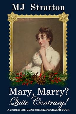 Mary, Marry? Quite Contrary!: A Pride and Prejudice Christmas Charms ...