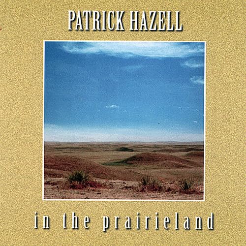Patrick Hazell - Hazell, Patrick : In the Prairie Land - Amazon.com Music