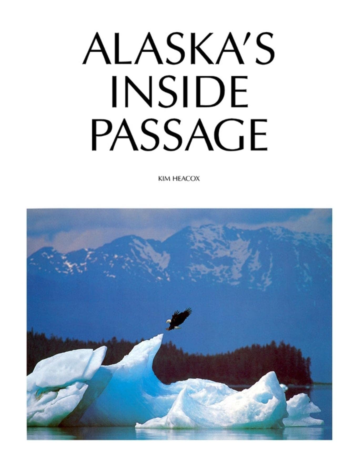 Alaska's Inside Passage: Heacox, Kim: 9781558683075: Amazon.com: Books