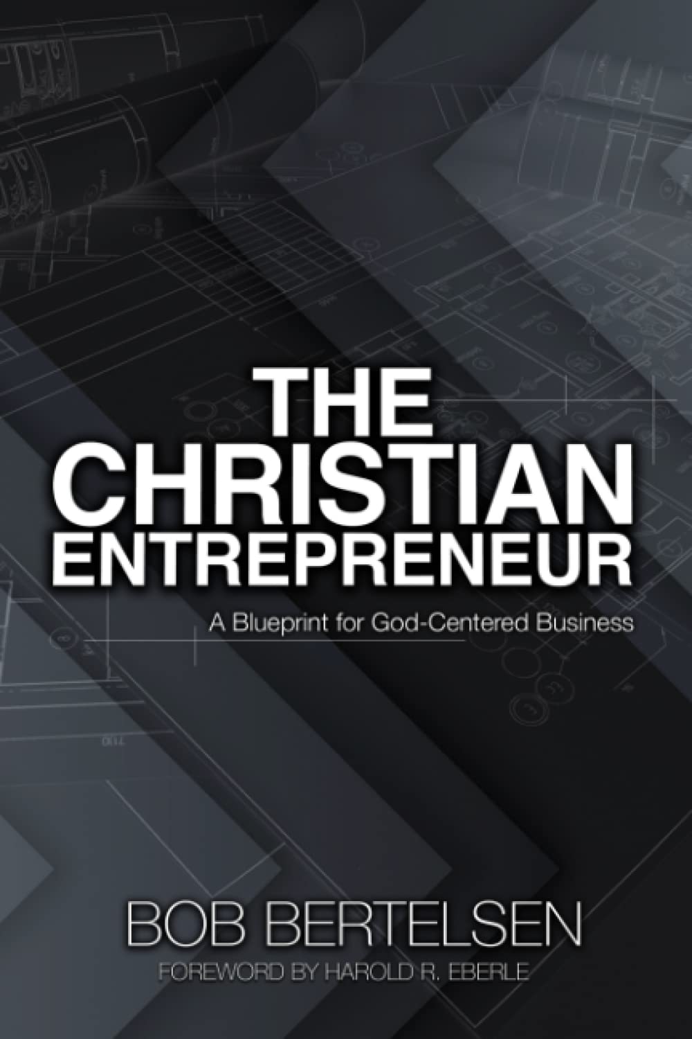 The Christian Entrepreneur: Bertelsen, Bob, Bryson, Jim: 9798352341445 ...