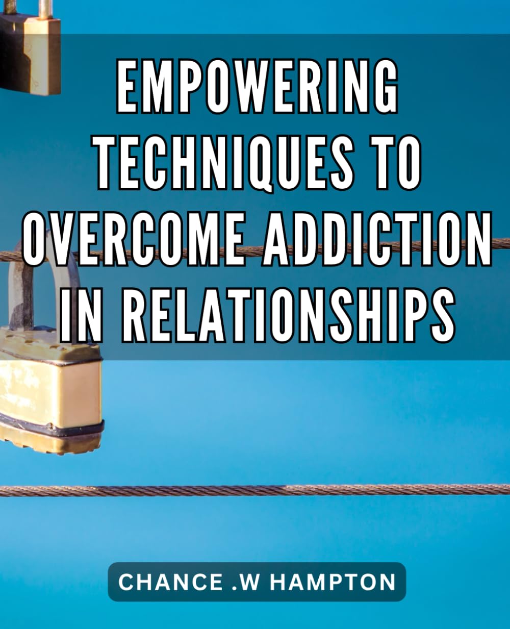 Empowering Techniques to Overcome Addiction in Relationships: Transform ...