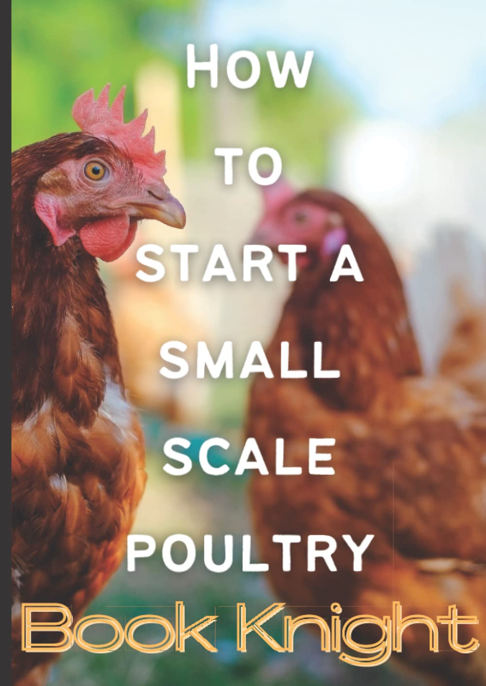How to start a small scale poultry: Poultry farming: Knight, Book ...
