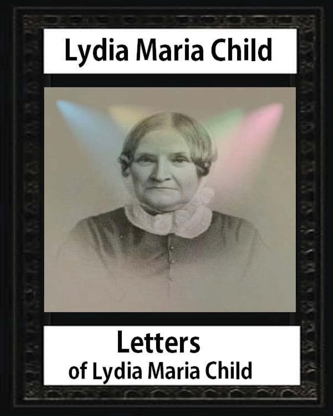 Letters of Lydia Maria Child, by Lydia Maria Child and John Greenleaf ...