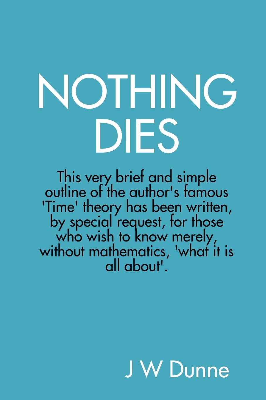 Nothing Dies: Dunne, J W: 9780955989872: Amazon.com: Books