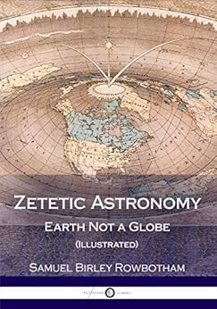 Zetetic Astronomy: Earth Not a Globe (Illustrated) eBook : Rowbotham ...