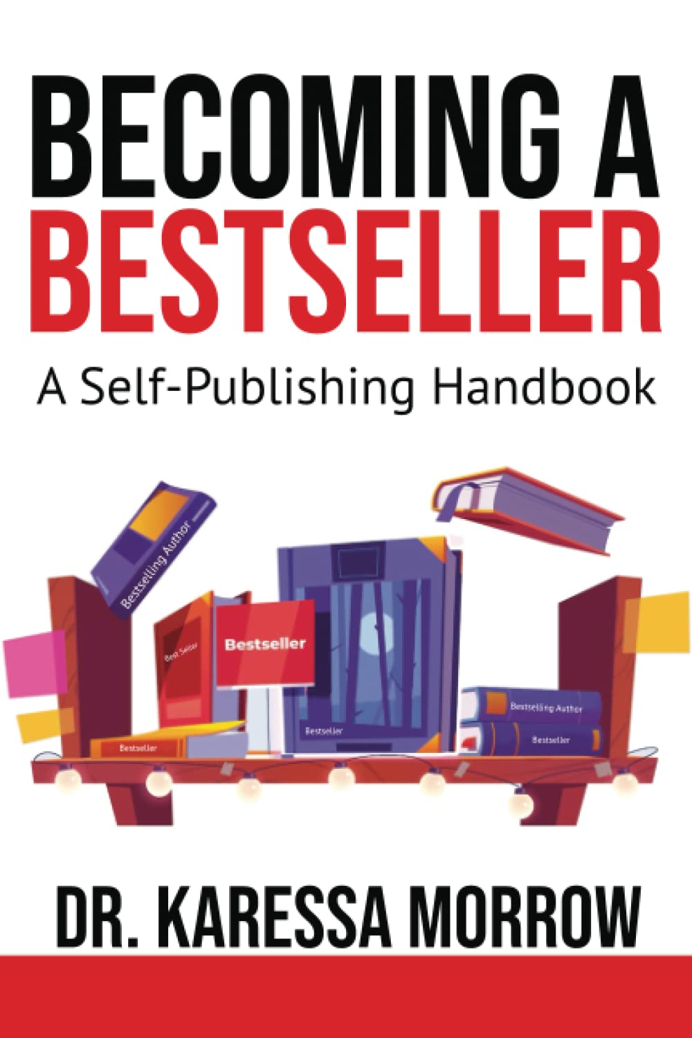 Becoming A Best Seller: A Self-Publishing Handbook: Morrow, Dr. Karessa ...