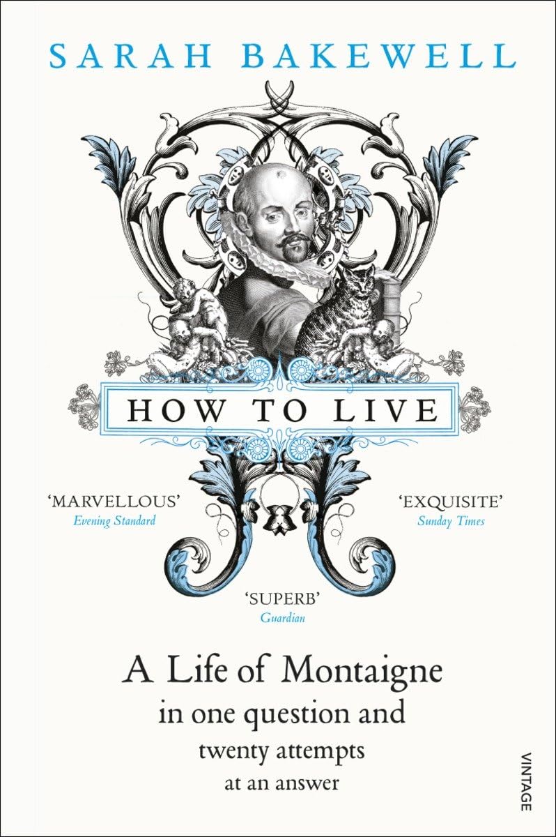 How to Live: A Life of Montaigne in one question and twenty attempts at ...