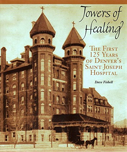 Towers of Healing: the First 125 Years of Denver's Saint Joseph ...