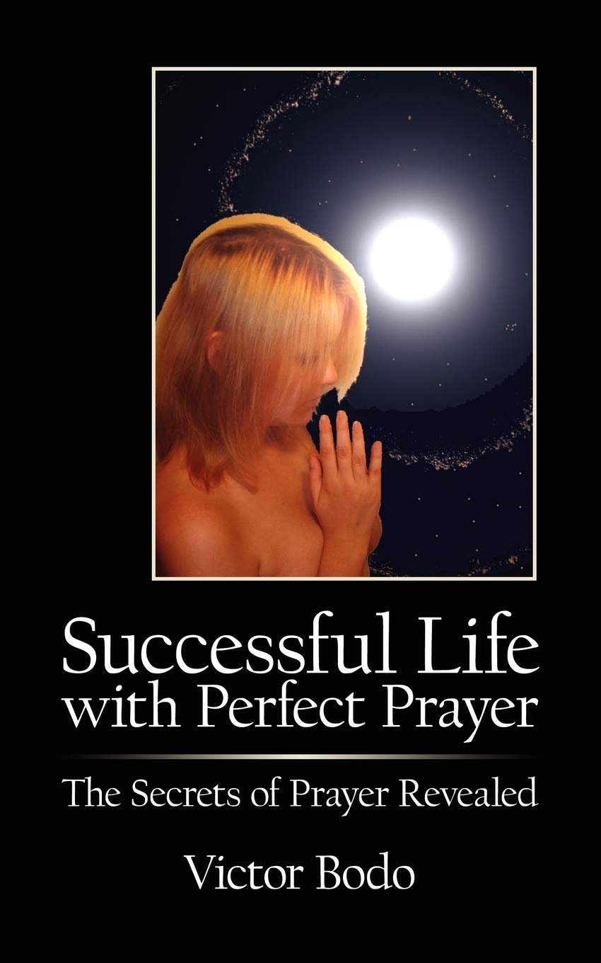 Successful Life with Perfect Prayer: The Secrets of Prayer Revealed ...