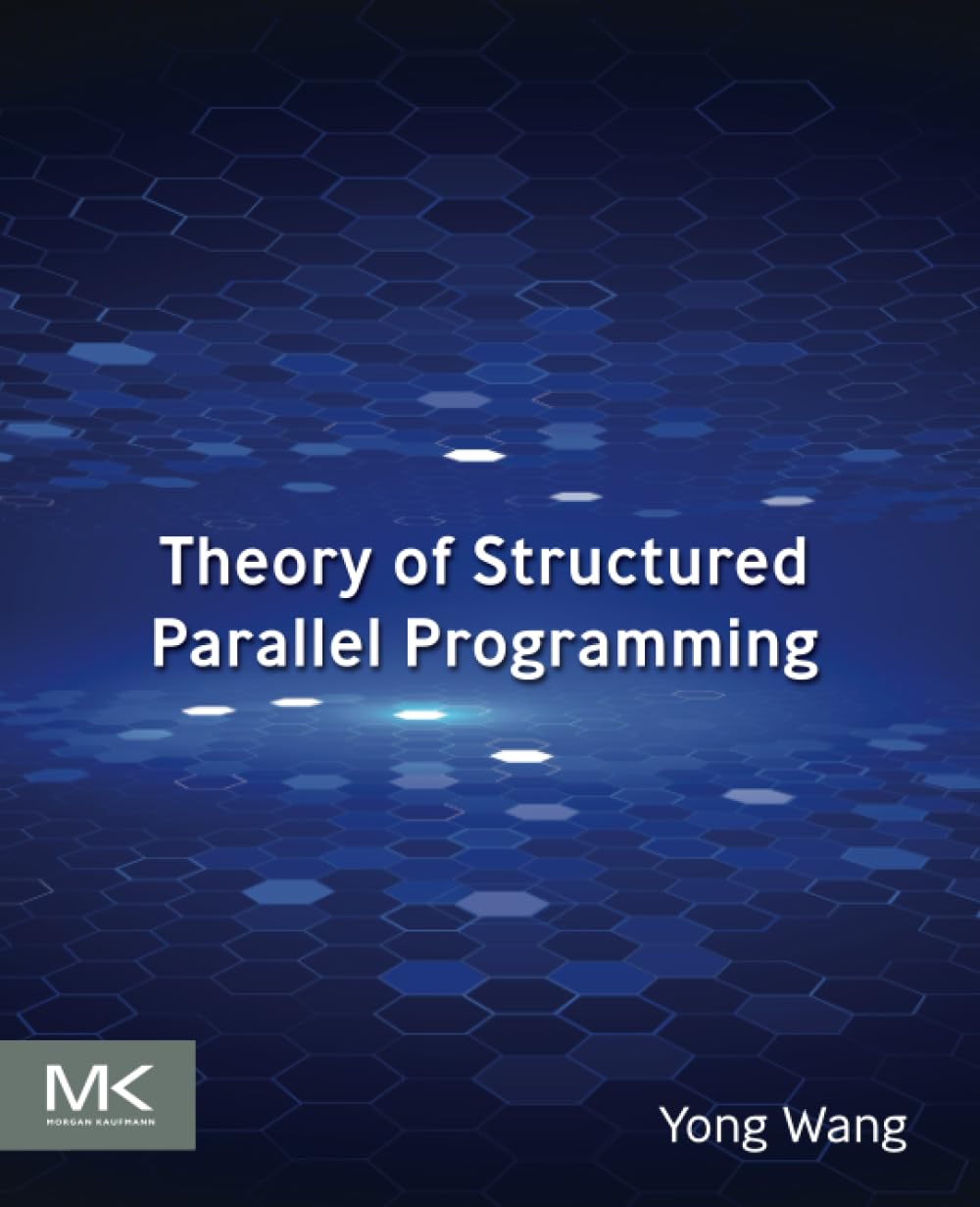Theory of Structured Parallel Programming: Wang Ph.D., Yong: 9780443248146: Amazon.com: Books