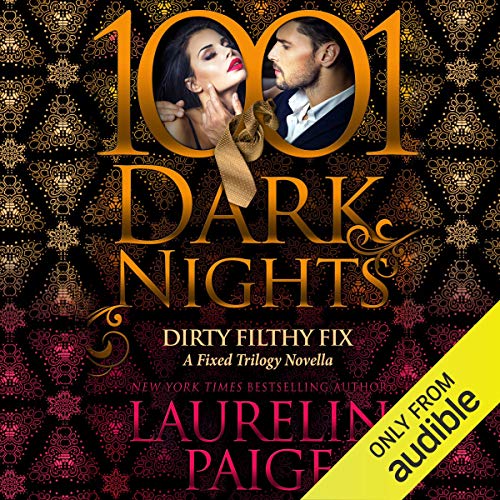 Dirty Filthy Fix: A Fixed Trilogy Novella - 1001 Dark Nights (Audio ...