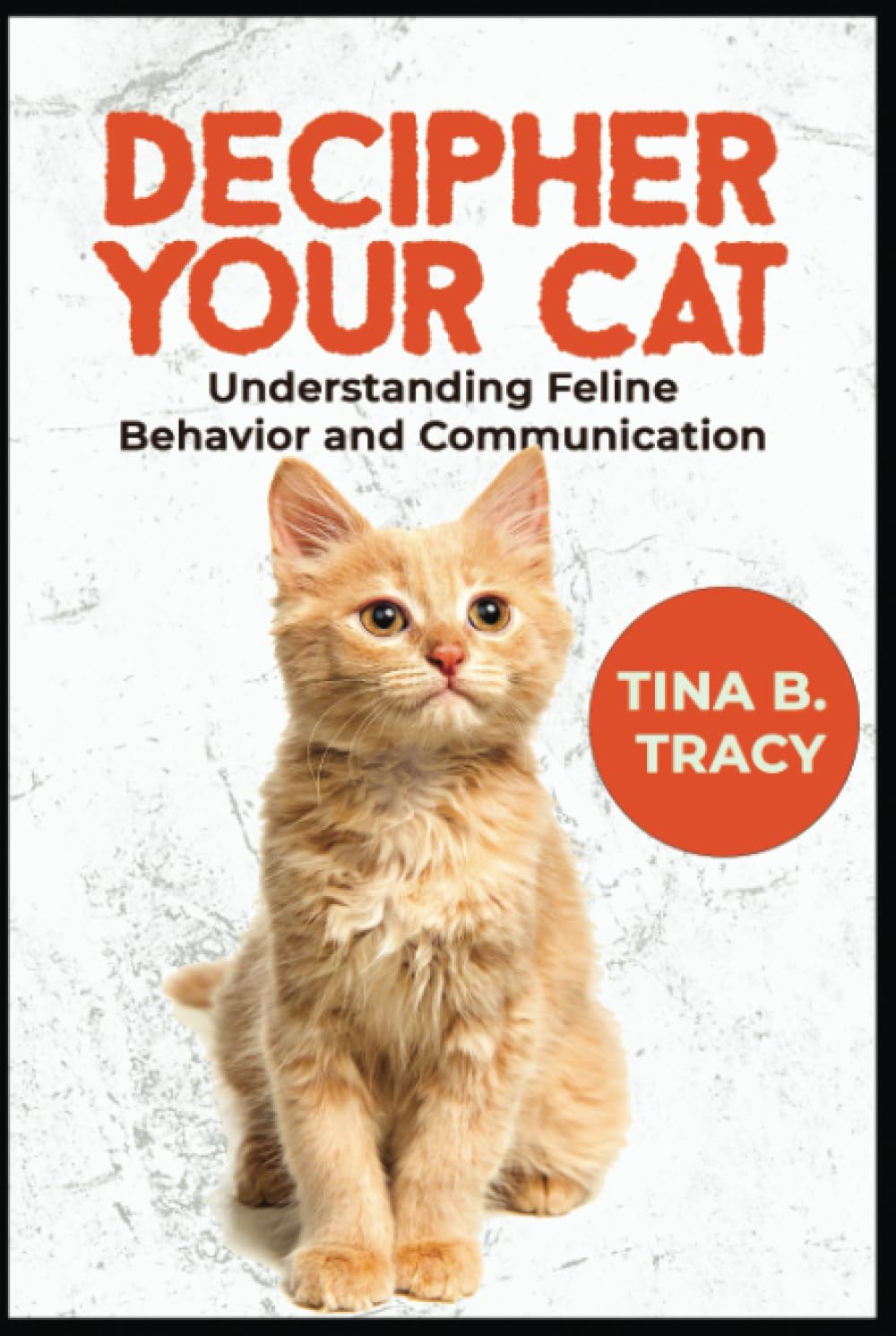 Decipher Your Cat: Understanding Feline Behavior and Communication: B ...