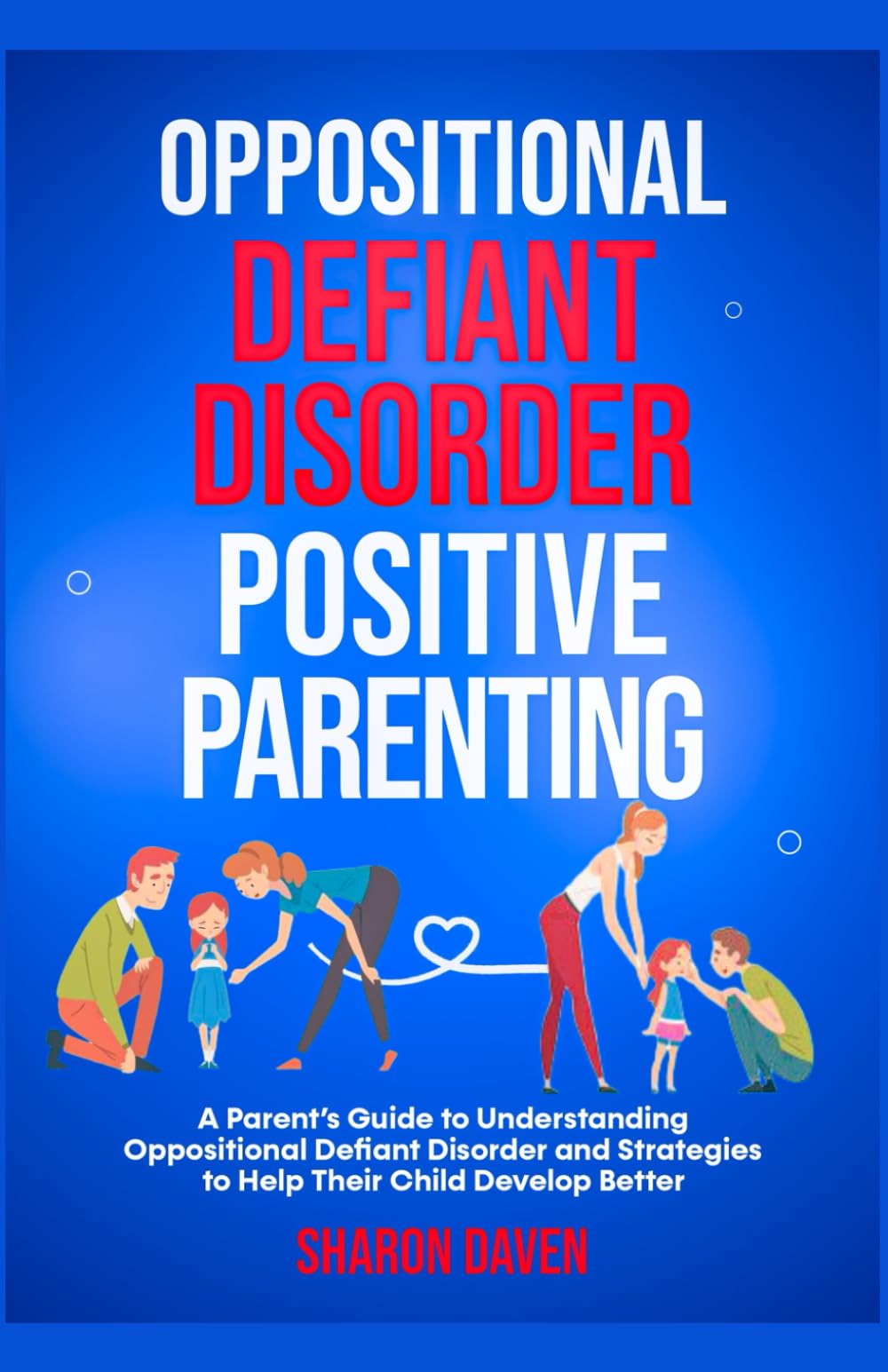 Oppositional Defiant Disorder Positive Parenting: A Parent’s Guide to ...