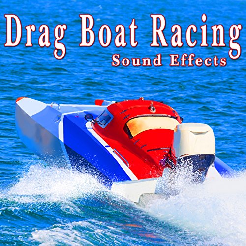 Play Drag Boat Racing Sound Effects by The Hollywood Edge Sound Effects ...