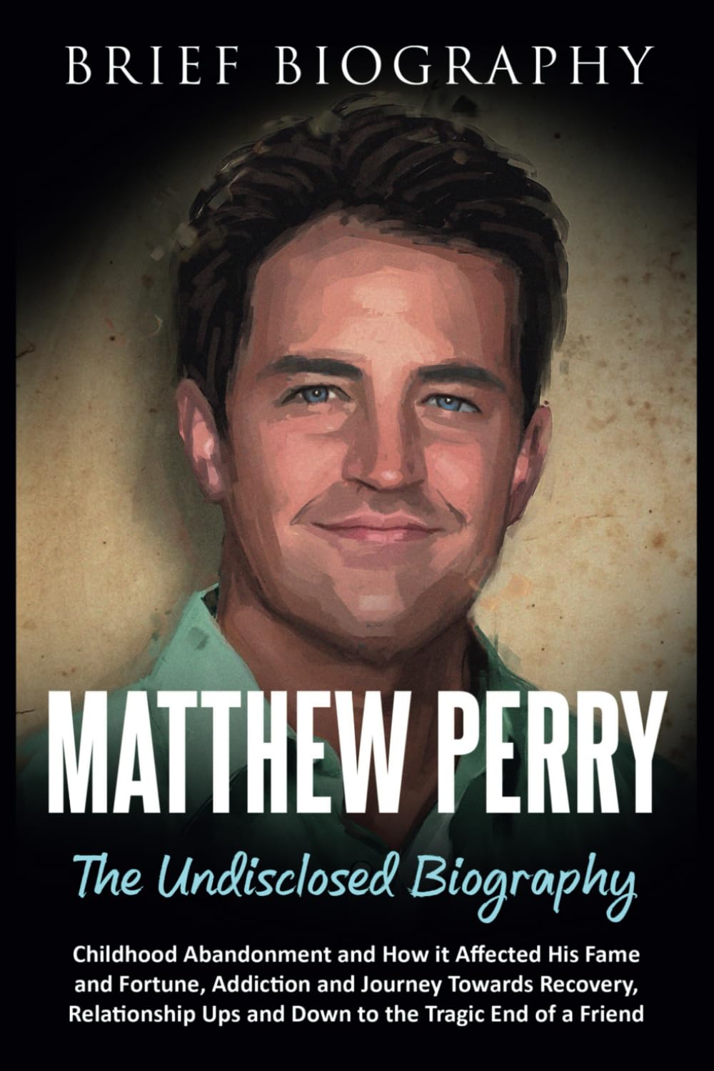Matthew Perry the Undisclosed Biography: Childhood Abandonment and How ...