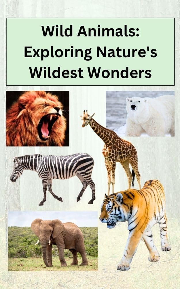Wild Animals: Exploring Nature's Wildest Wonders - Kindle edition by ...