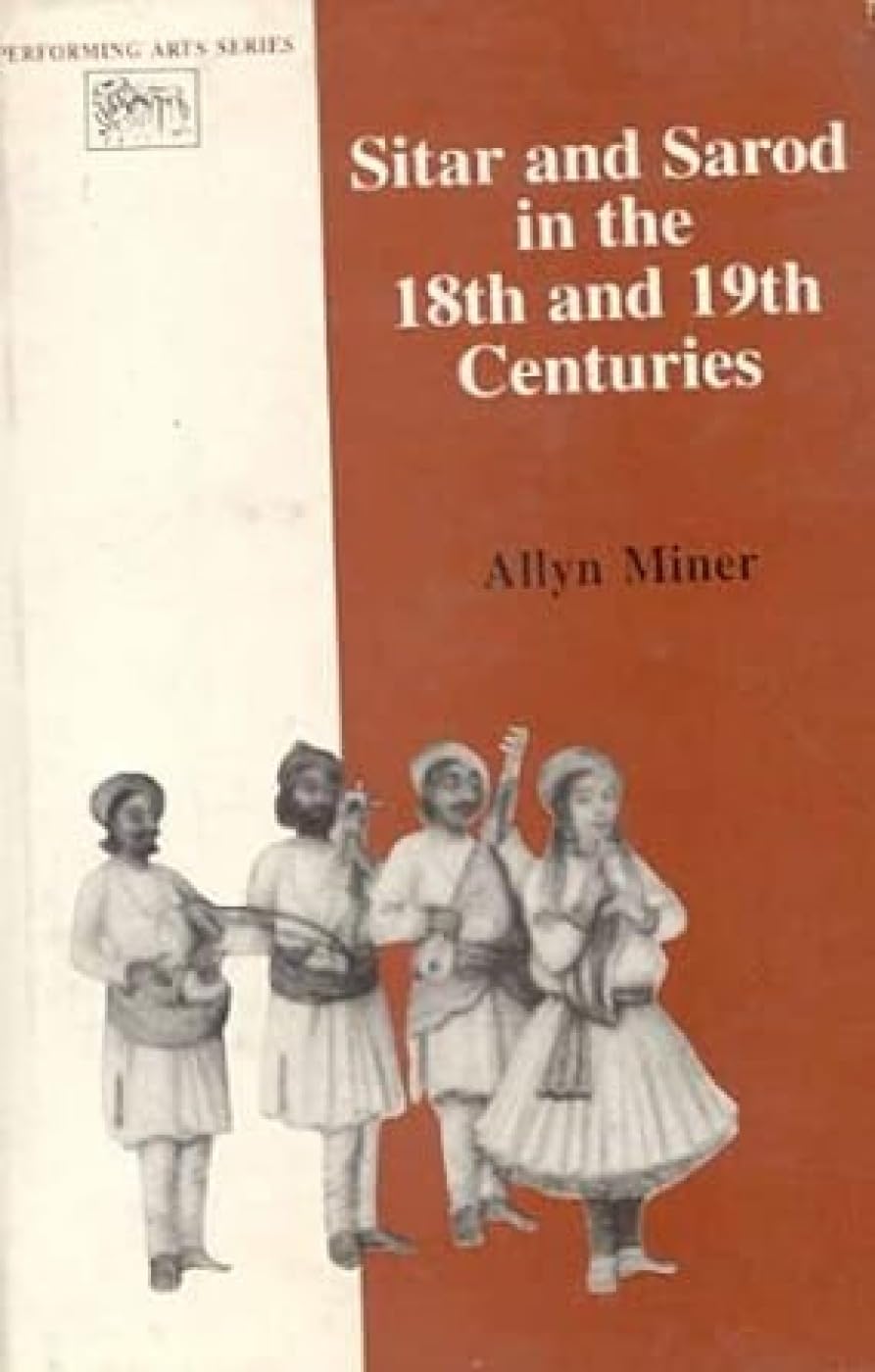 Sitar and Sarod in the 18th & 19th Centuries: Allyn Miner ...