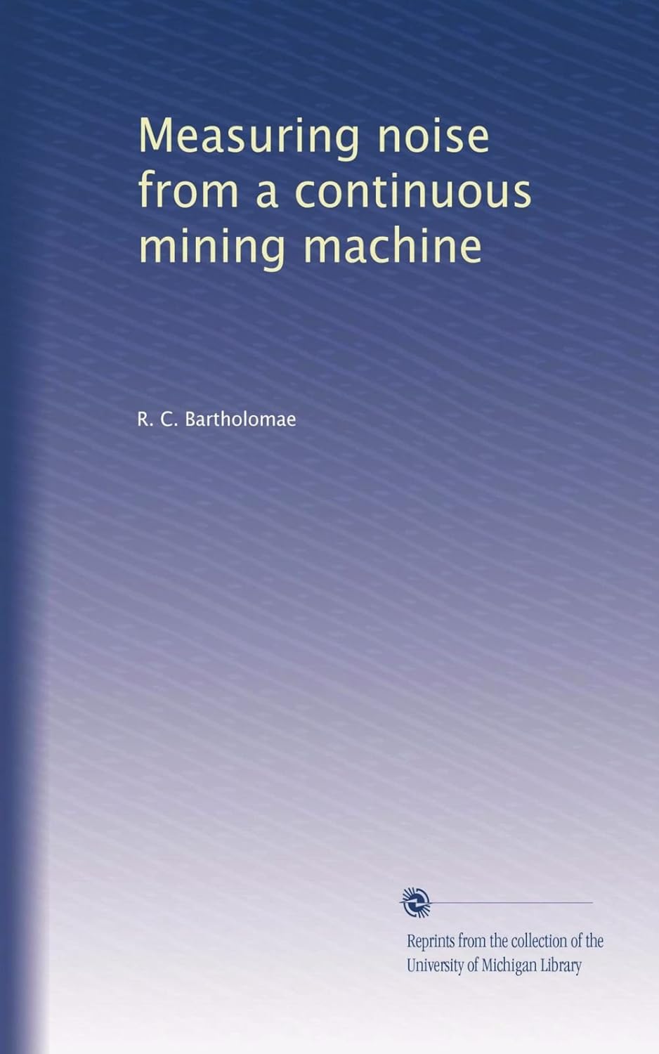 Amazon.com: Measuring noise from a continuous mining machine: Bartholomae, R. C.: Books