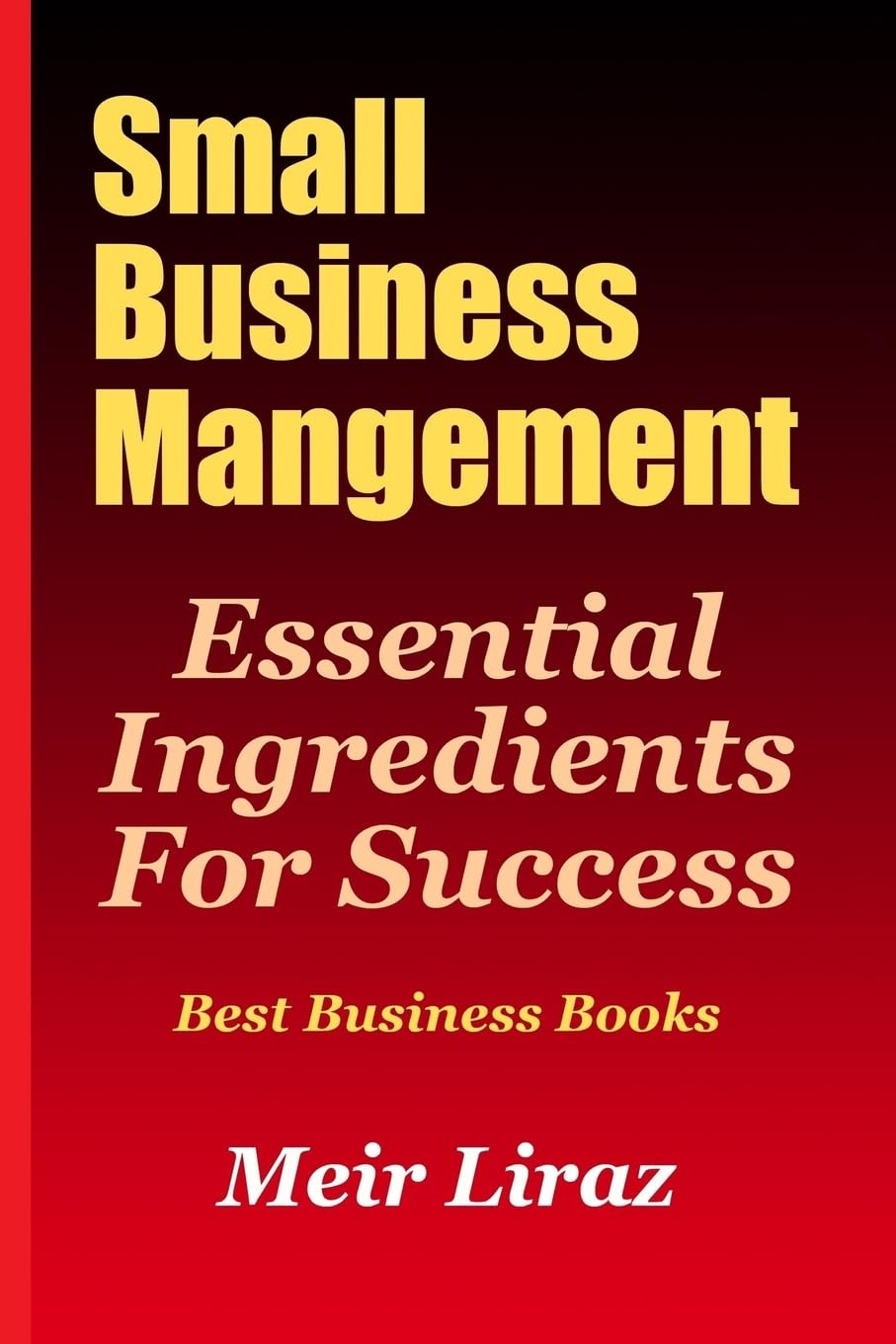 Small Business Management: Essential Ingredients for Success (Best ...