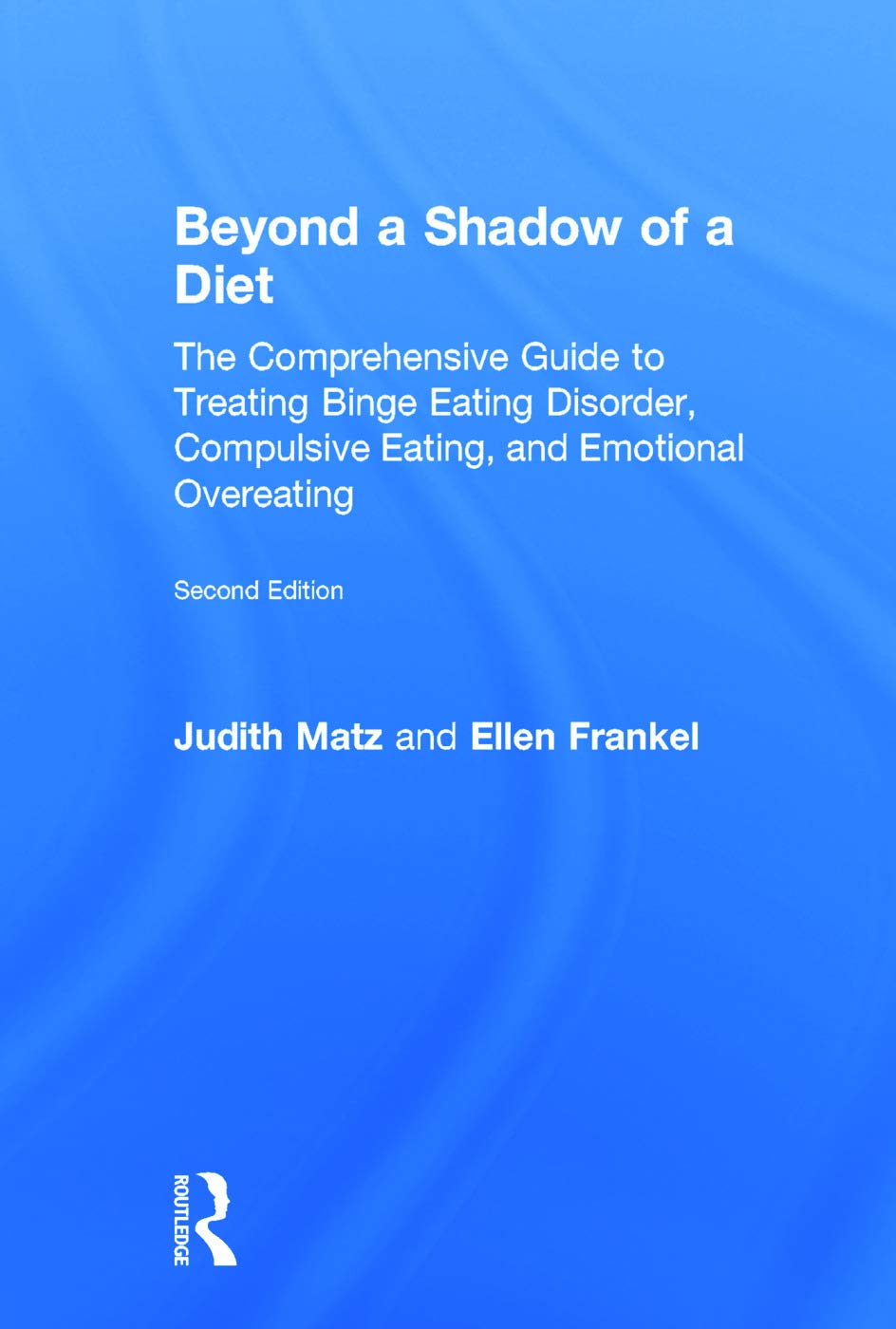 Beyond a Shadow of a Diet: The Comprehensive Guide to Treating Binge ...