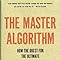 The Master Algorithm: How the Quest for the Ultimate Learning Machine ...